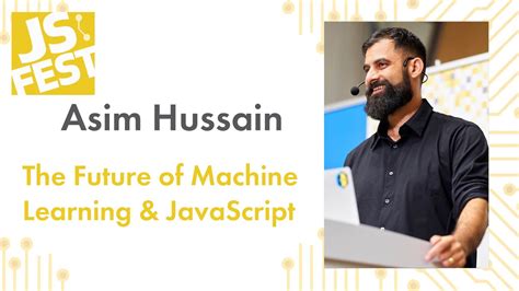 the future of machine learning and javascript asim hussain js fest 2019 autumn youtube