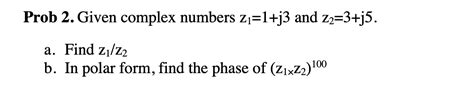 solved prob 2 given complex numbers zi 1 j3 and 22 3 j5 a