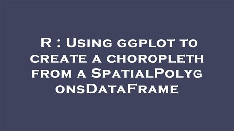 R Using Ggplot To Create A Choropleth From A SpatialPolygonsDataFrame