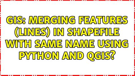 GIS Merging Features Lines In Shapefile With Same Name Using Python