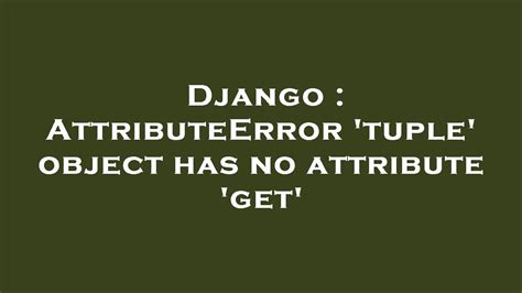 django attributeerror tuple object has no attribute get youtube