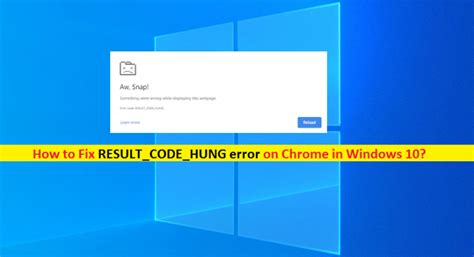 How To Fix RESULT CODE HUNG Error Chrome Edge In Windows 10 Techs