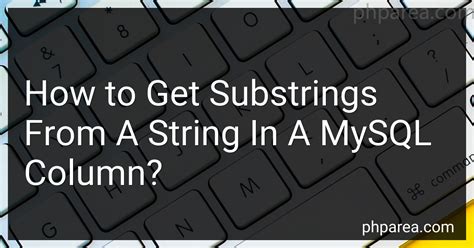 how to get substrings from a string in a mysql column in 2024
