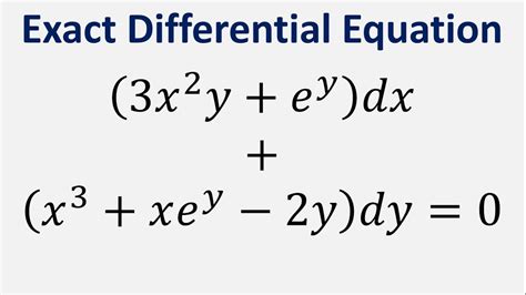 Exact Differential Equation 3x 2y E Y Dx X 3 Xe Y 2y Dy 0 YouTube