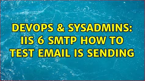 DevOps SysAdmins IIS 6 SMTP How To Test Email Is Sending 5