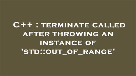 C Terminate Called After Throwing An Instance Of Std Out Of Range