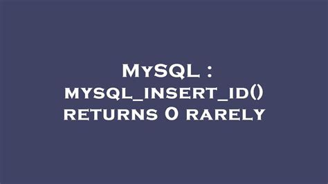 mysql mysql insert id returns 0 rarely youtube