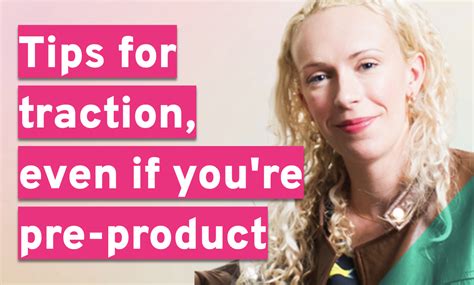 Tips For Traction Even If Youre Pre Product