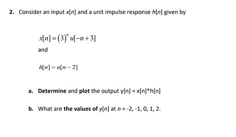 solved 2 consider an input x[n] and a unit impulse response