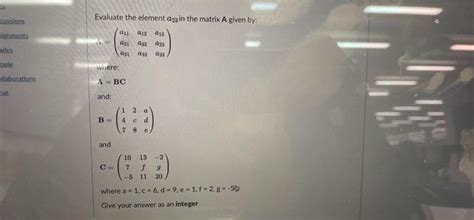 solved evaluate the element a23 in the matrix a given by