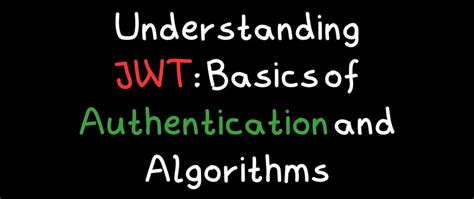 Understanding Jwt Basics Of Authentication And Algorithms Dev Community