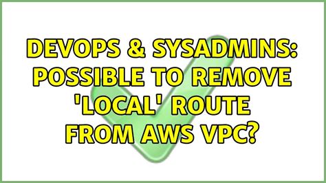 DevOps SysAdmins Possible To Remove Local Route From AWS VPC
