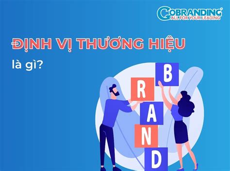 Định vị thương hiệu là gì 5 bước xây dựng chiến lược hiệu quả