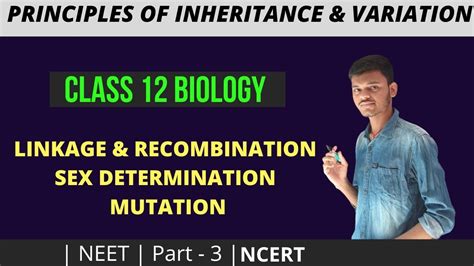 linkage and recombination sex determination mutation principles of inheritance and varition