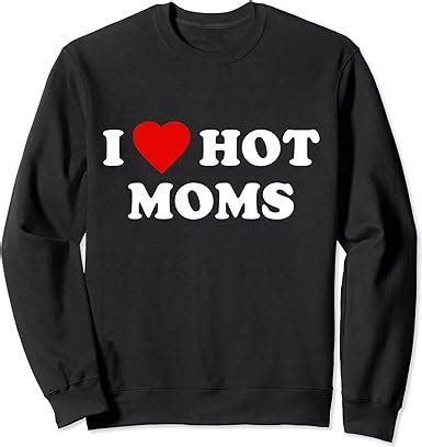 I Love Hot Moms Sweatshirt Amazon De Fashion