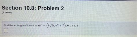 solved section 10 8 problem 2 1 point find the arclength
