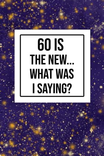 60 Is The New What Was I Saying Funny 60 Year Old Gag Gift 60th