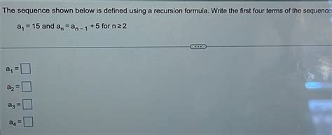 the sequence shown below is defined using a recursion formula write the first four terms [math]