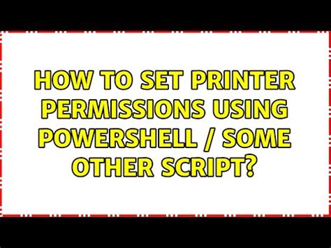 How To Set Printer Permissions Using PowerShell Some Other Script