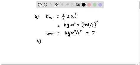solved what are the units of the following quantities a rotational kinetic energy b moment
