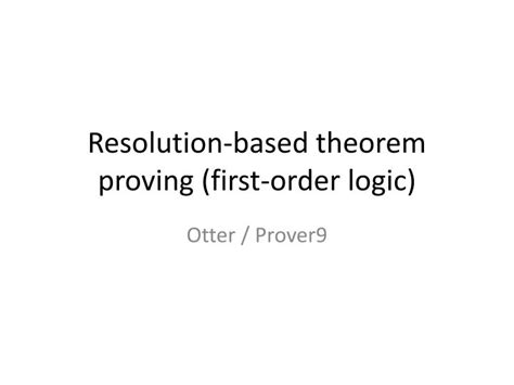 ppt resolution based theorem proving first order logic powerpoint presentation id 3450565