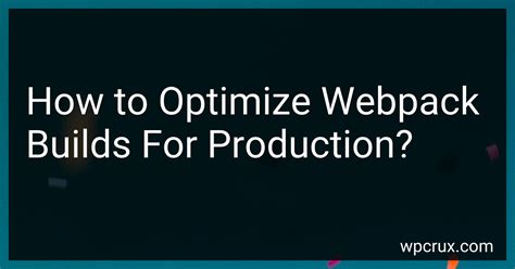 How To Optimize Webpack Builds For Production In 2024