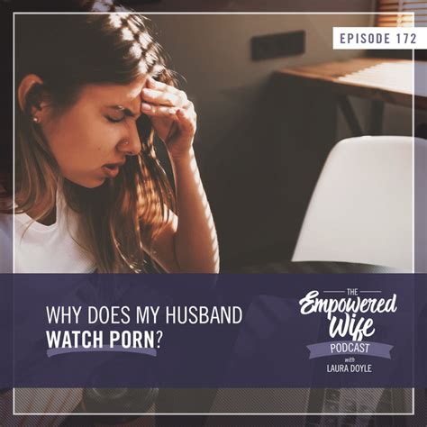 172 Why Does My Husband Watch Porn The Empowered Wife Podcast Podcast On Spotify