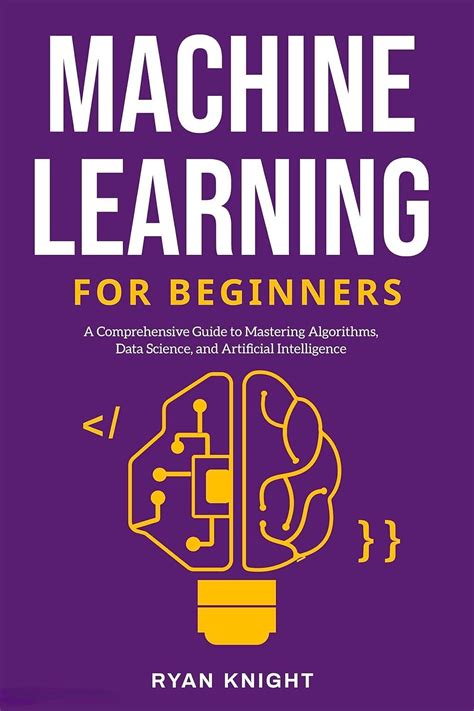 machine learning for beginners a comprehensive guide to mastering algorithms data science and