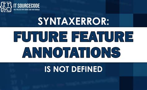 Syntaxerror Future Feature Annotations Is Not Defined SOLVED