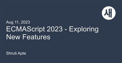 ecmascript 2023 exploring new features saeloun blog