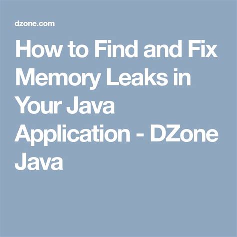 How To Find And Fix Memory Leaks In Java