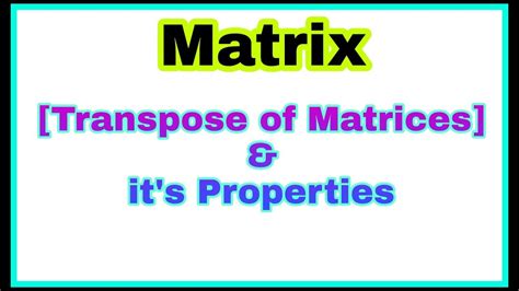 transpose matrices transpose of matrices properties matrix part 4 youtube