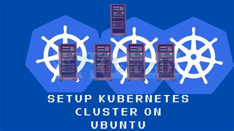 Setup Kubernetes Cluster On Ubuntu 22 04 20 04 Kifarunix