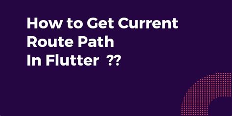 how to get current route path in flutter artofit