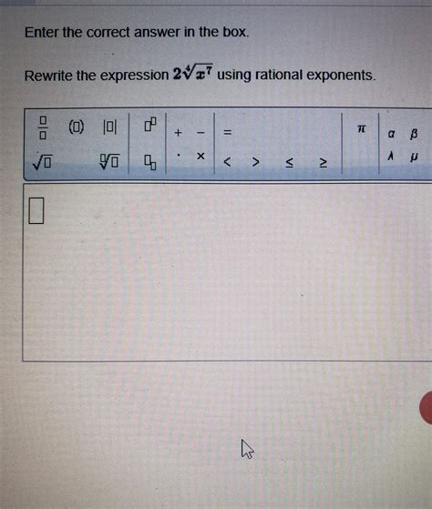 enter the correct answer in the box rewrite the expression 2√t¹ using rational exponents oo 1