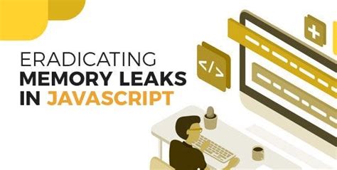 how to avoid memory leaks in javascript by nikhil medium