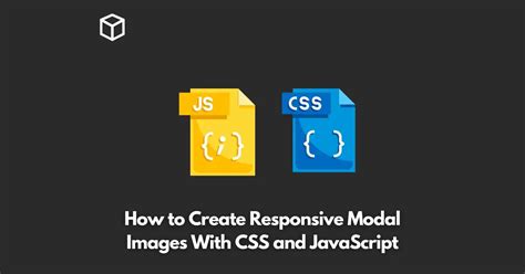 how to create responsive modal images with css and javascript programming cube
