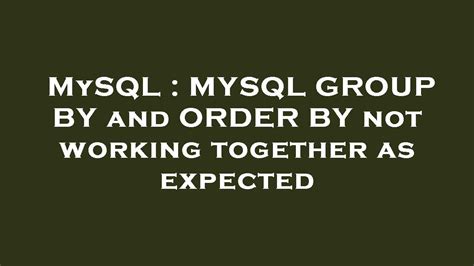 MySQL MYSQL GROUP BY And ORDER BY Not Working Together As Expected