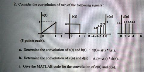 solved signal systems 2 consider the convolution of two of the following signals a t bt c n
