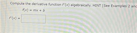 solved compute the derivative function f x ﻿algebraically