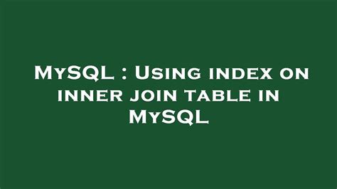 mysql using index on inner join table in mysql youtube