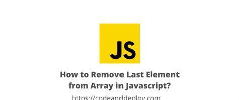 how to remove last element from array in javascript dev community