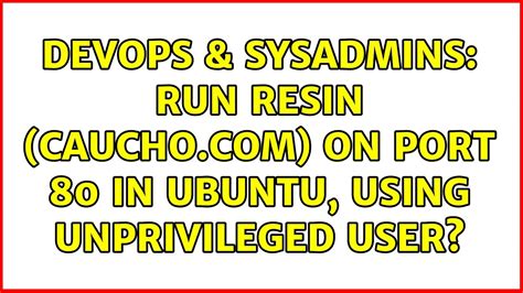 DevOps SysAdmins Run Resin Caucho On Port 80 In Ubuntu Using