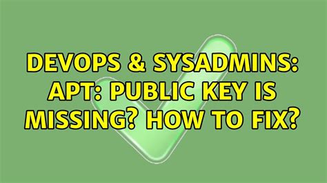 DevOps SysAdmins APT Public Key Is Missing How To Fix 2