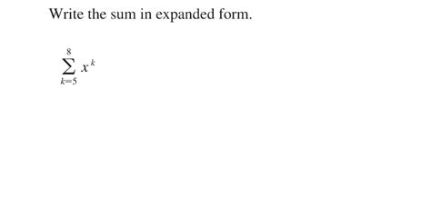 solved write the sum in expanded form summation 8 k 5