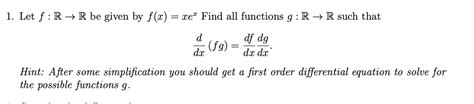 solved let f r→r ﻿be given by f x xex ﻿find all functions