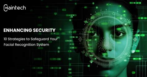 enhancing security 10 strategies to safeguard your facial recognition system by chaintech