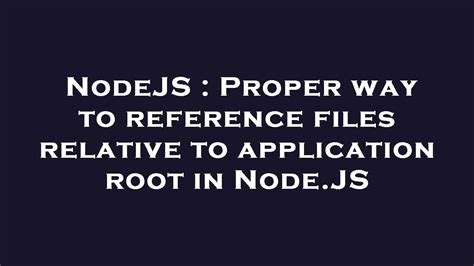 nodejs proper way to reference files relative to application root in node js youtube
