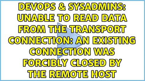 troubleshooting unable to read data from the transport connection