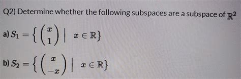 solved q2 determine whether the following subspaces are a
